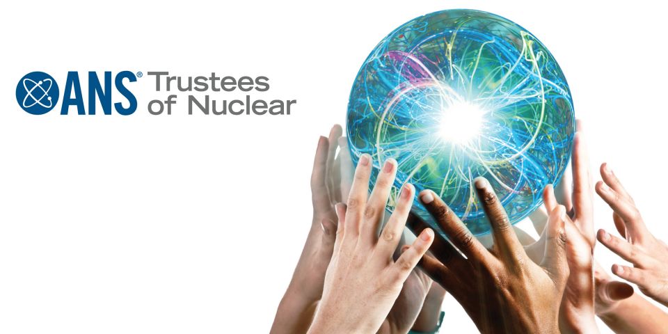 Join Trustees of Nuclear to support key ANS initiatives -- ANS ...